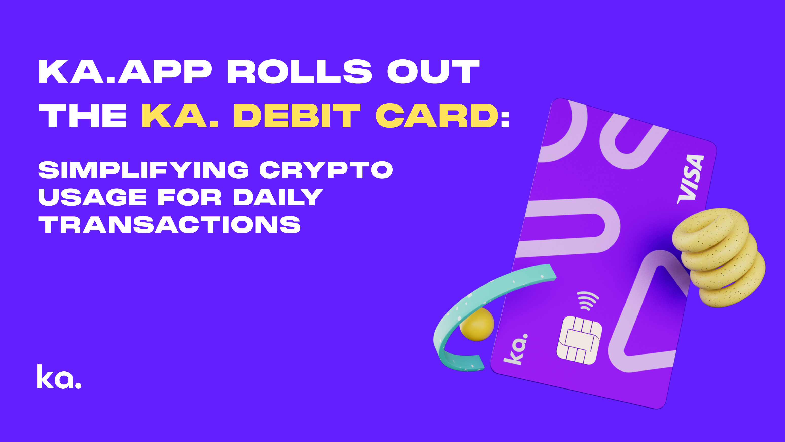 Ka.app Rolls Out the Ka. Debit Card: Simplifying Crypto Usage for Daily ...