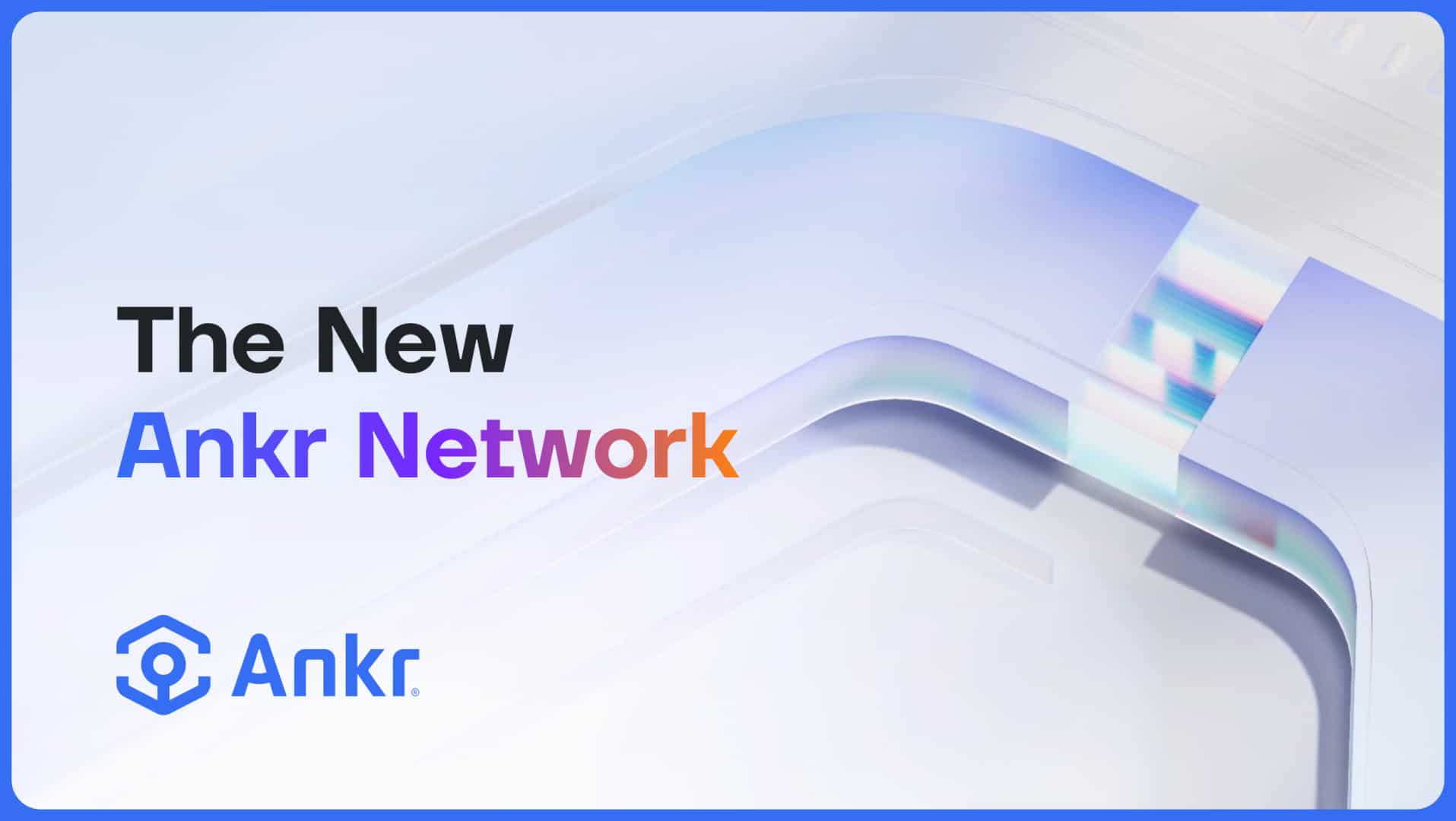 Ankr Unveils Its Biggest Upgrade, Ankr Network 2.0, to Truly ...